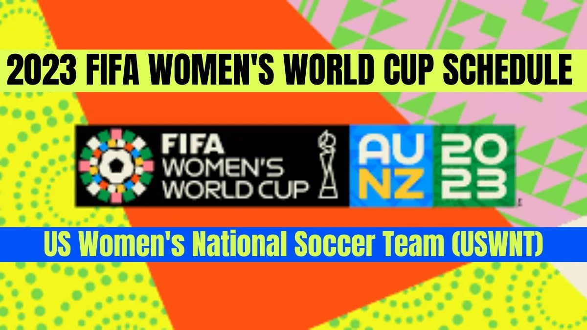 Fifa Womens World Cup 2023 Schedule Usas Journey To Glory Trend